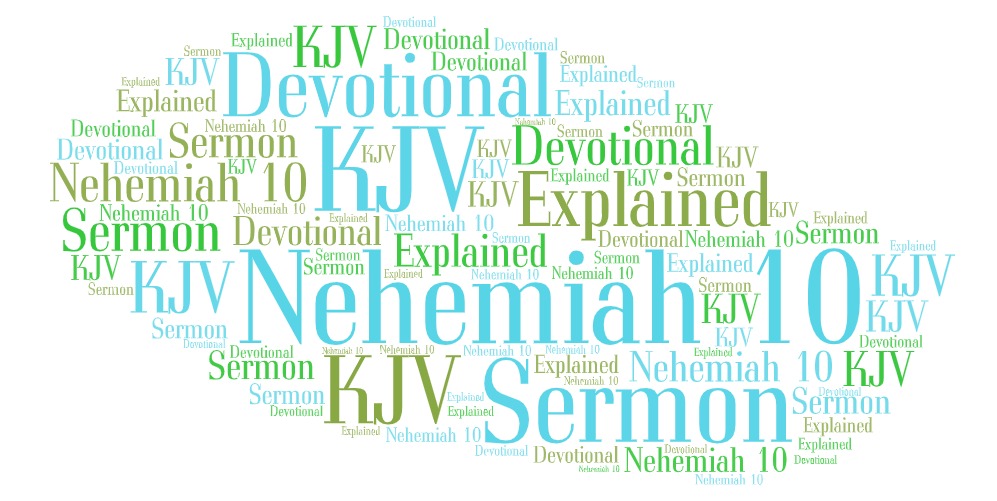 Nehemiah 10 KJV, Sermon, Devotional, Explained – Explaining The Book