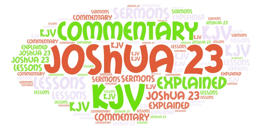 Joshua 23 KJV Commentary, Explained, Lessons, Sermons – Explaining The Book