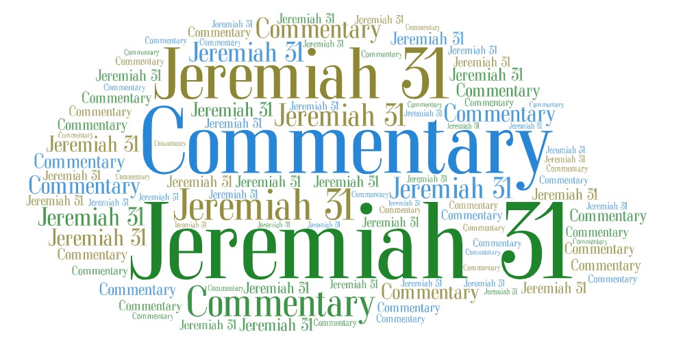 Jeremiah 31 Commentary – Explaining The Book