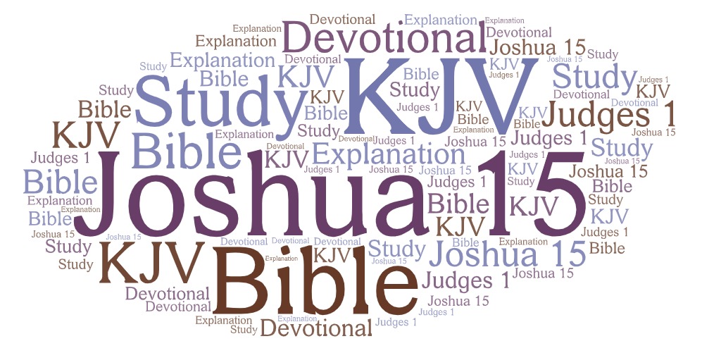 Joshua 15 KJV Bible Study Devotional Explanation Judges 1 – Explaining ...
