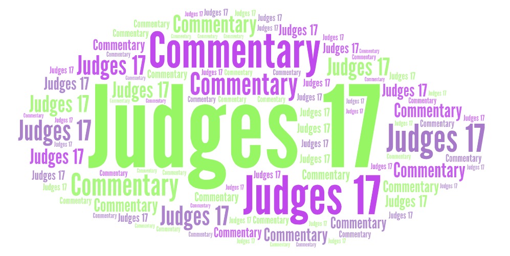 Judges 17 Commentary – Explaining The Book