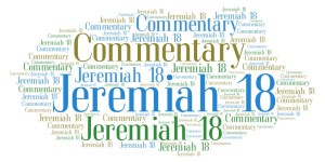 Jeremiah 18 Commentary – Explaining The Book