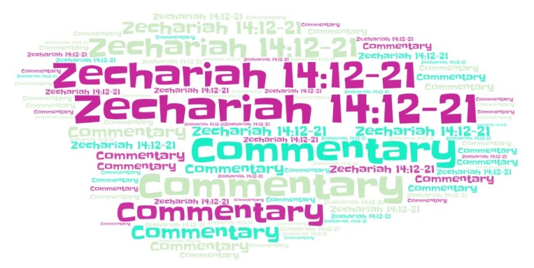 Zechariah 14 Commentary Verses 12-21 – Explaining The Book