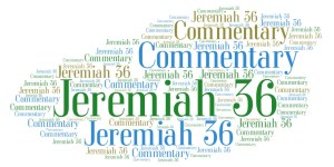 Jeremiah 36 Commentary – Explaining The Book
