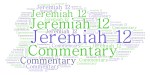 Jeremiah 12 Commentary – Explaining The Book