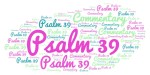 Psalm 39 Commentary – Explaining The Book