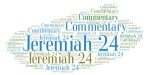 Jeremiah 24 Commentary – Explaining The Book