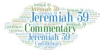 Jeremiah 39 Commentary – Explaining The Book