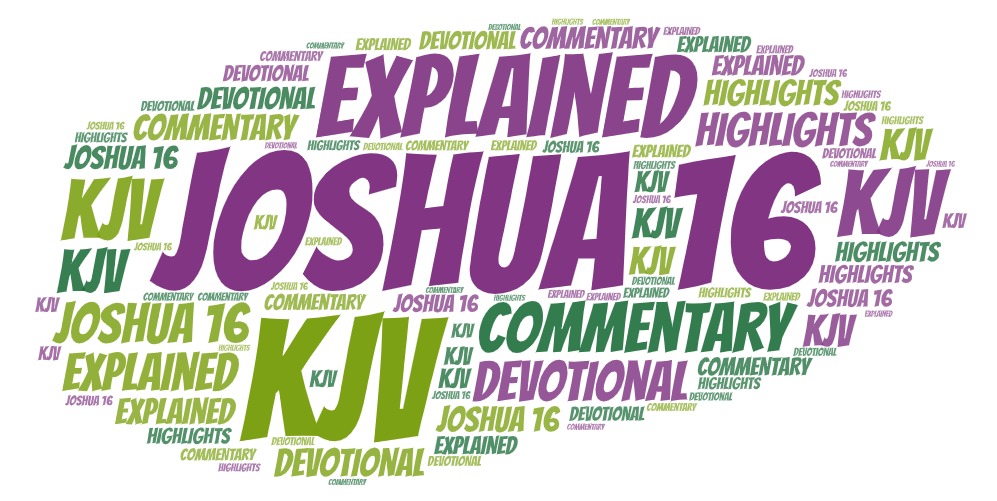 Joshua 16 KJV Explained Commentary Devotional Highlights – Explaining ...